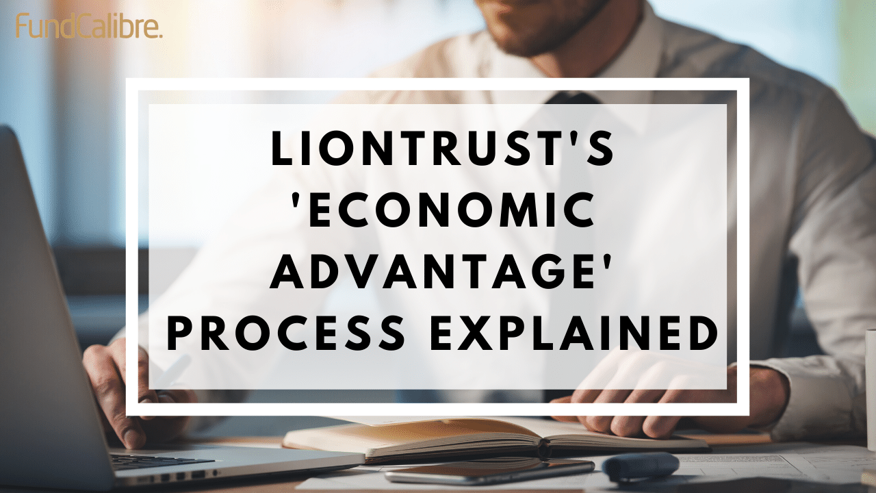 Liontrust's 'Economic Advantage' process explained - FundCalibre